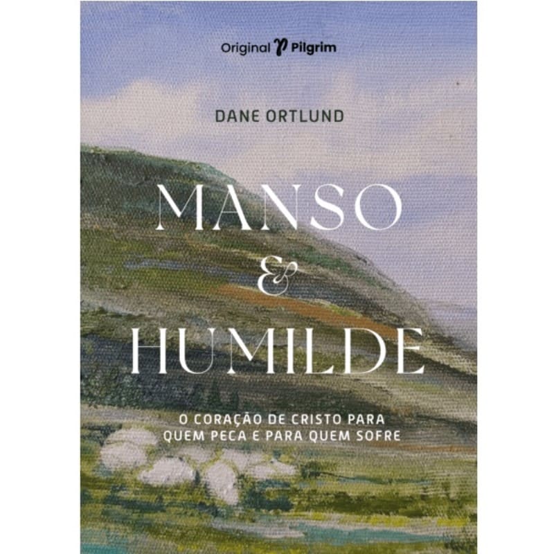 Manso E Humilde – Dane Ortlund – Rema Livraria Evangélica